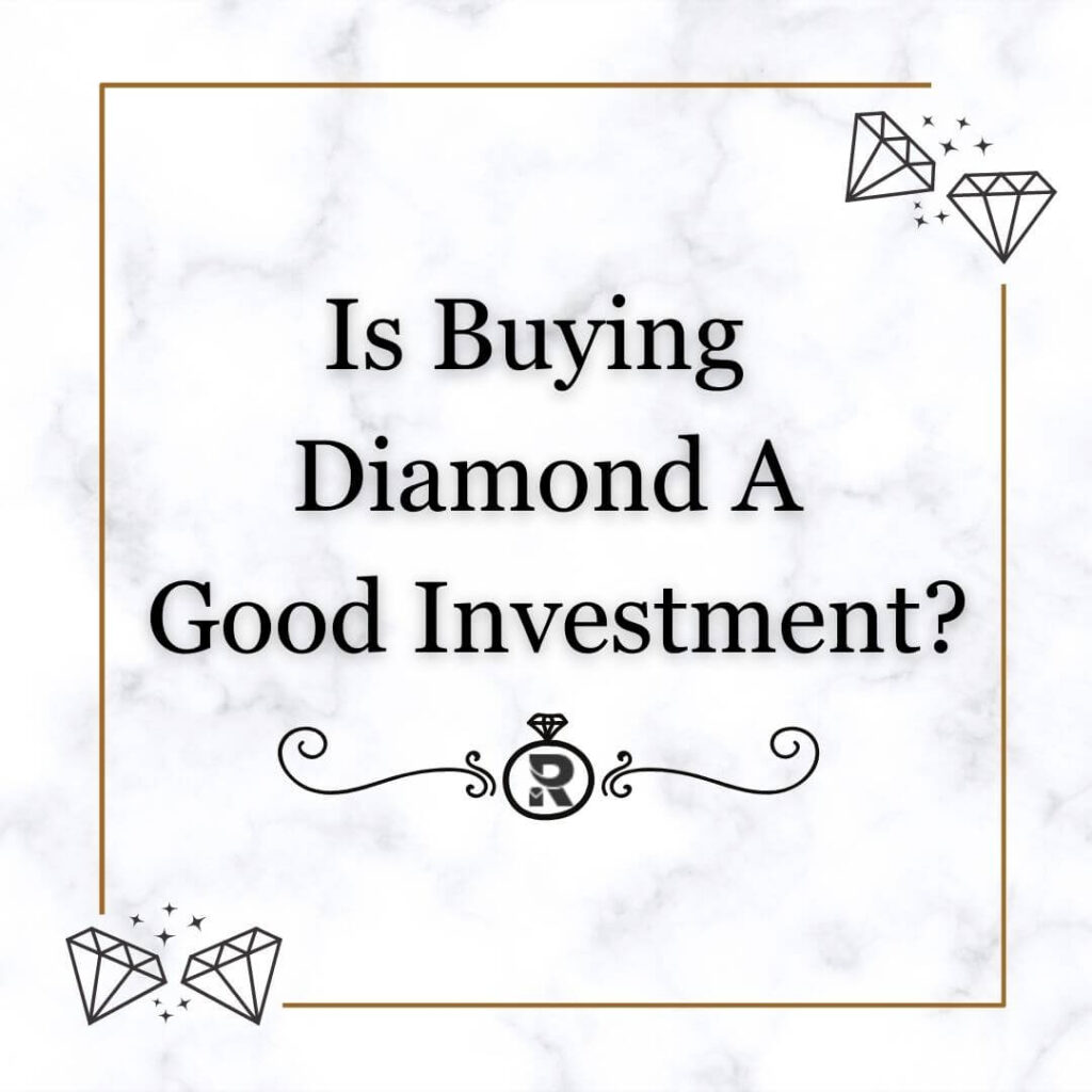 Is Buying Diamond A Good Investment? - RRP Diamonds