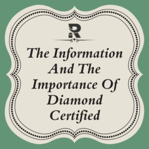 The Information And The Importance Of Diamond Certified - RRP Diamonds